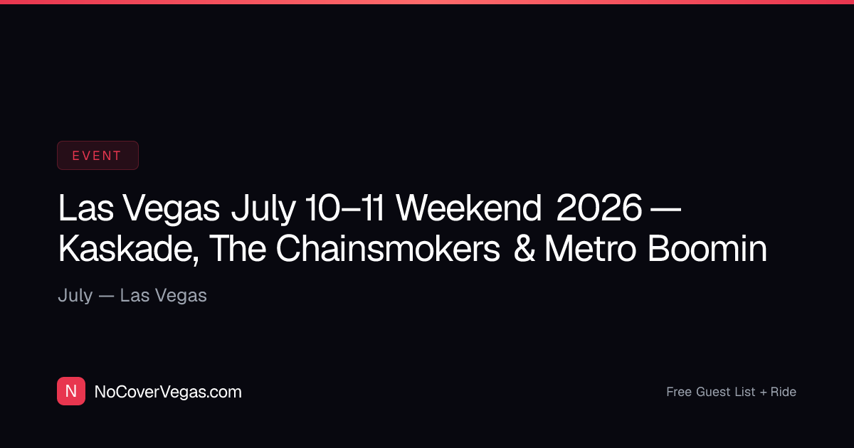Las Vegas July 10–11 Weekend 2026 — Kaskade, The Chainsmokers, Metro ...