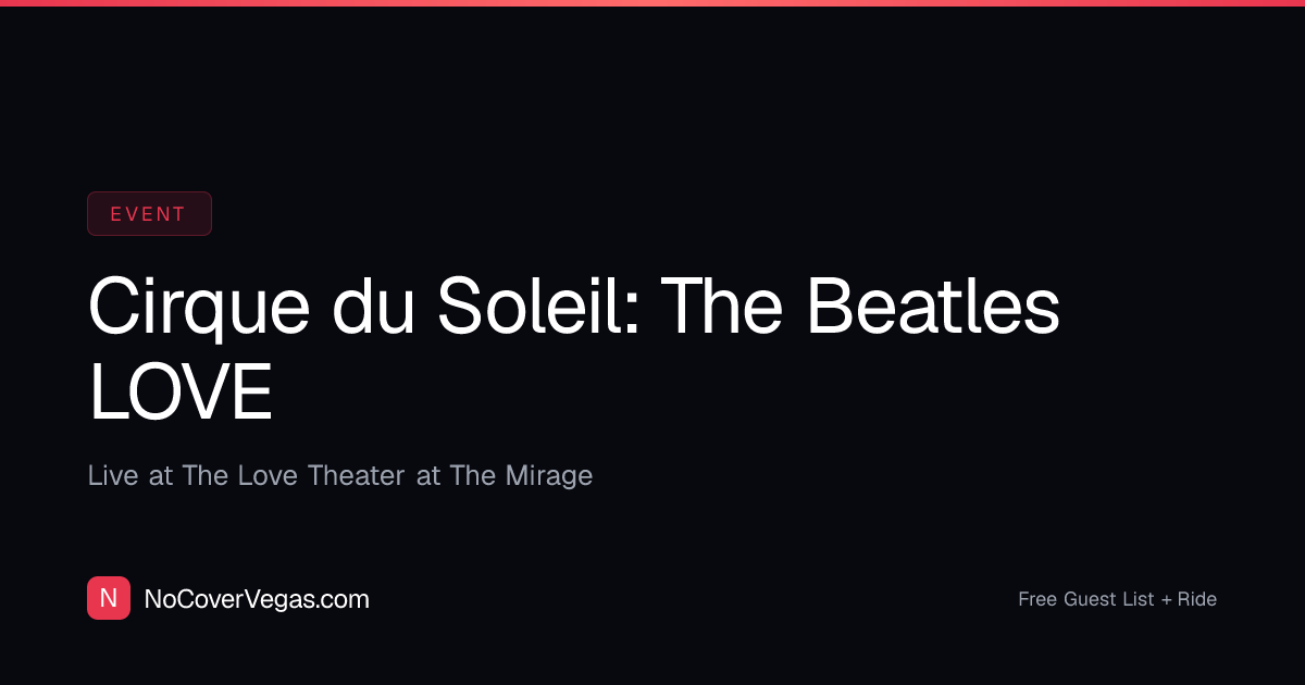 Cirque du Soleil: The Beatles LOVE — Las Vegas Tickets 2026